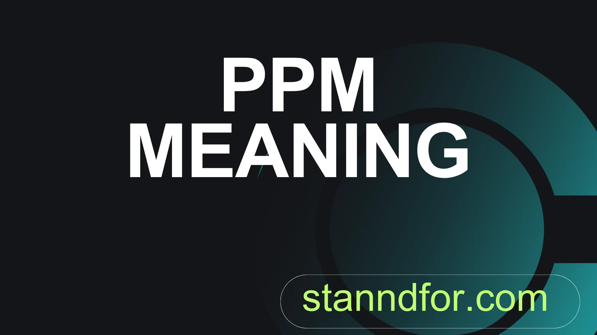 PPM Meaning Explained: Definition, Uses, and Why It Matters