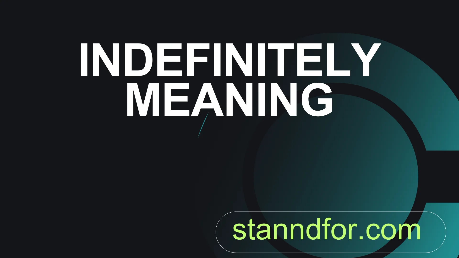 Indefinitely Meaning: Full Definition, Real-Life Usage, Examples, and ...