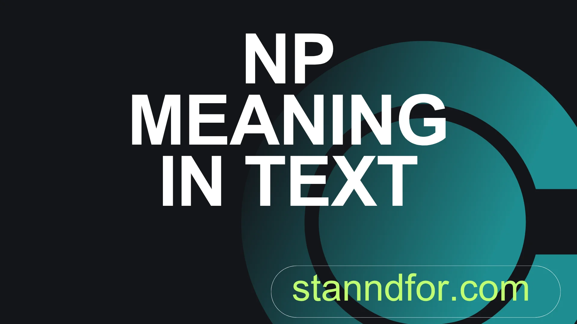 NP Meaning in Text: What It Really Means & How People Use It Today
